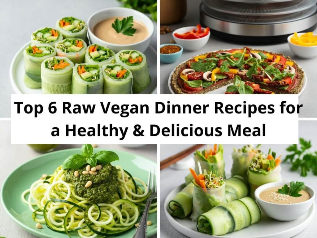 Top 6 Raw Vegan Dinner Recipes for a Healthy & Delicious Meal